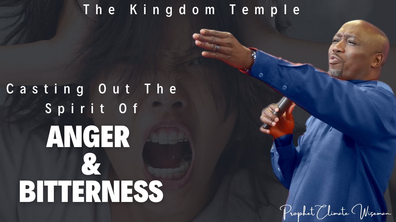 Casting Out The Spirit Of Anger And Bitterness || Prophet Climate ...
