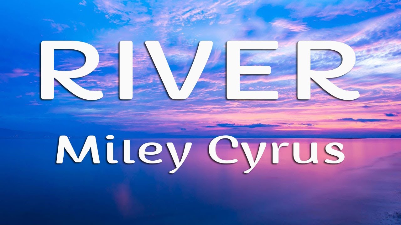 Miley Cyrus - River (Lyrics) - YouTube