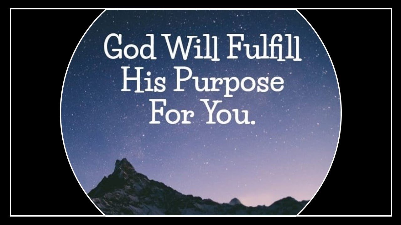 God Will Fulfill His Purpose For You - YouTube