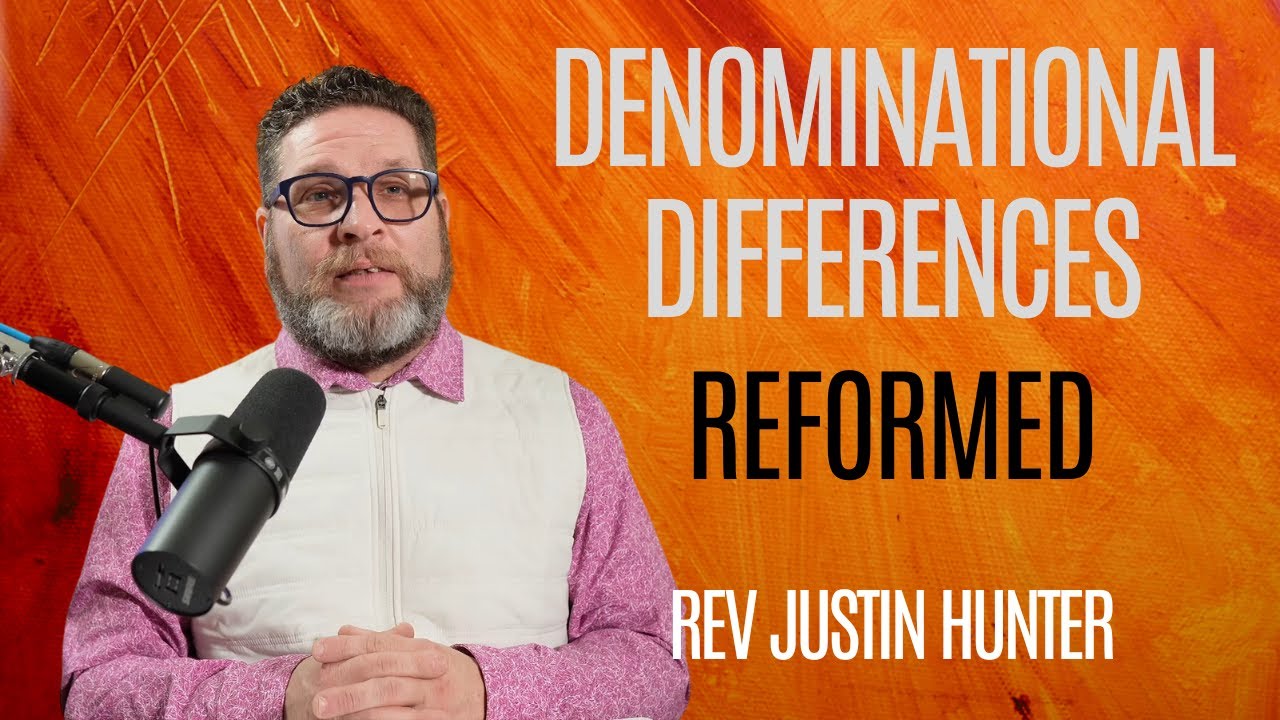Denominational Differences: Reformed - Rev Justin Hunter - YouTube
