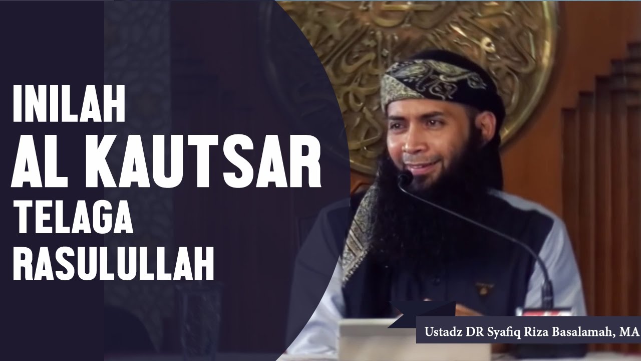 Inilah al kautsar telaga Rasulullah ﷺ, Ustadz DR Syafiq Riza Basalamah ...