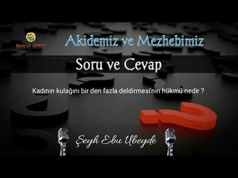 98 - Kadının Kulak Deliğini Birden Fazla Delidirmesi'nin Hükmü Nedir ? Ebu Ubeyde Hoca