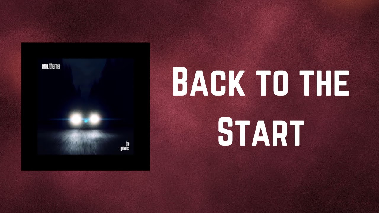 Anathema - Back to the Start (Lyrics) - YouTube