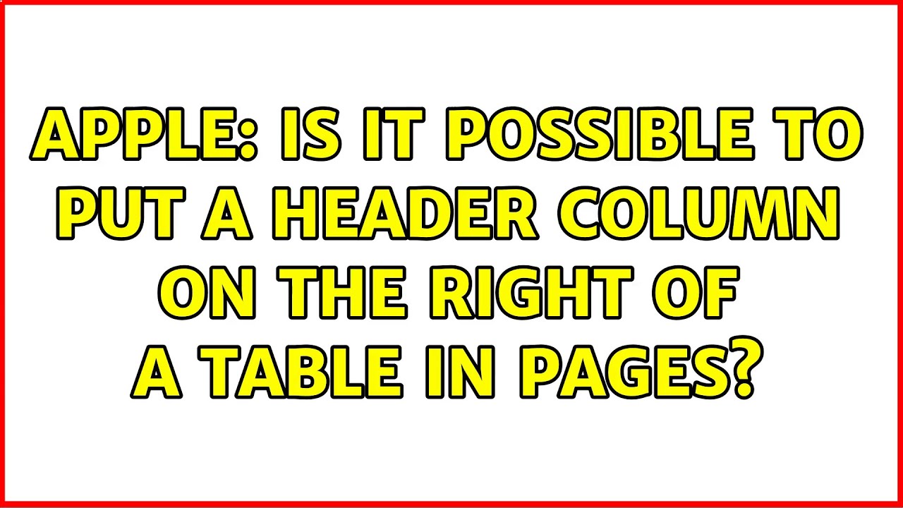 Apple Is It Possible To Put A Header Column On The Right Of A Table In Apple Is It Possible To Put A Header Column On The Right Of A Table In