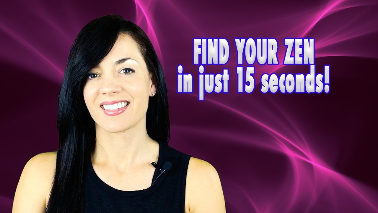 How to FIND YOUR ZEN in just 15 seconds! - YouTube