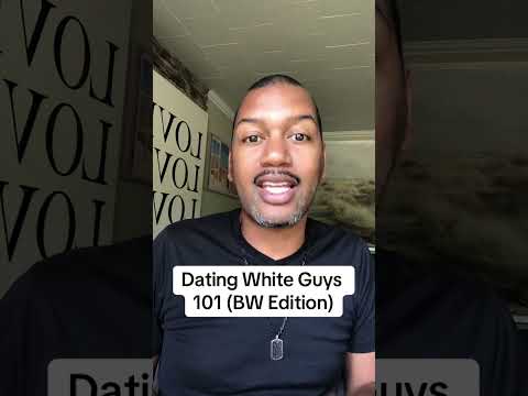 Dating White Guys 101 (BW Edition)