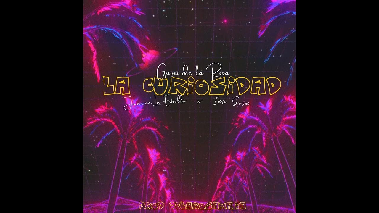 Guvxi De la Rosa, Ian Sosa, Jancen La Estrella - La Curiosidad - YouTube