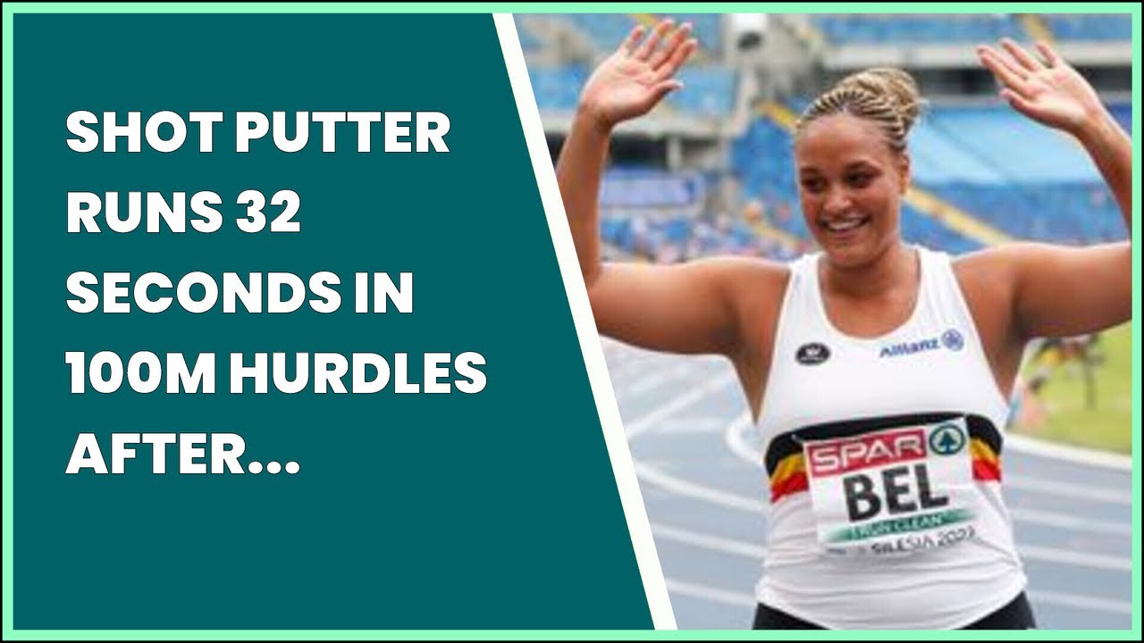 SHOT PUTTER RUNS 32 SECONDS IN 100M HURDLES AFTER BELGIUM SUFFERS ...