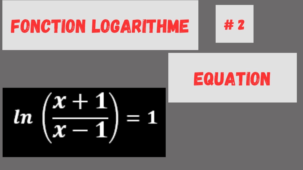 Chapitre 5 : Résoudre une Equation contenant les logarithme TERMINALE ...