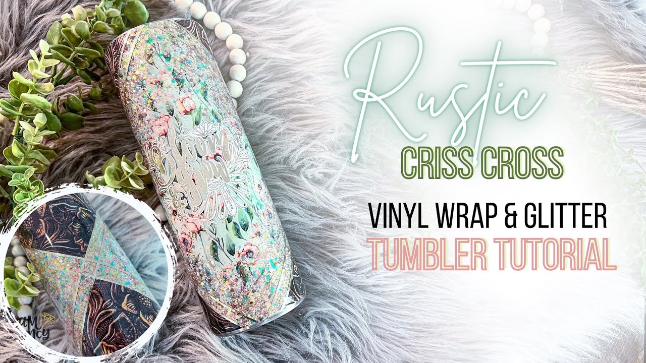 Rustic Criss Cross Vinyl & Glitter Tumbler Tutorial l DAM Fancy ...