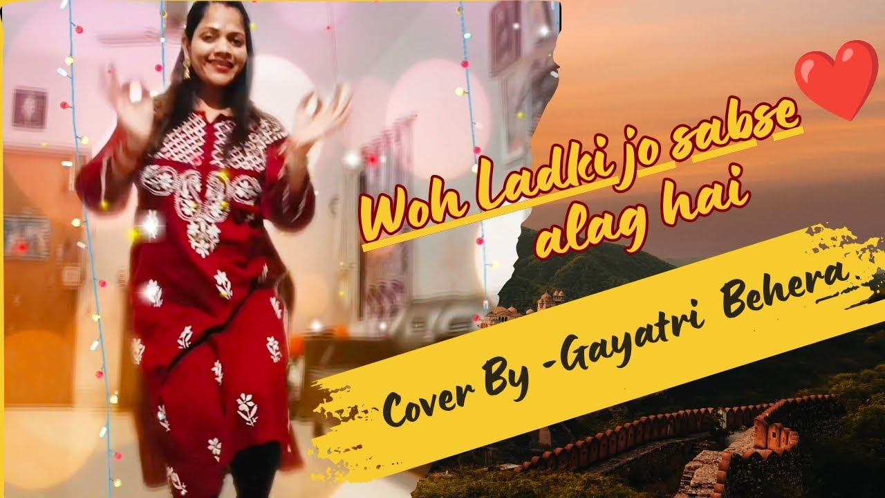 WOH LADKI JO SABSE ALAG HAI || COVER BY - GAYATRI BEHERA || SEMI CLASSICAL || From Movie ...