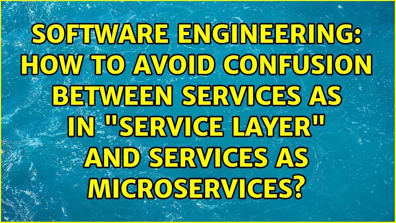 How To Avoid Confusion Between Services As In Service Layer And Services As Microservices