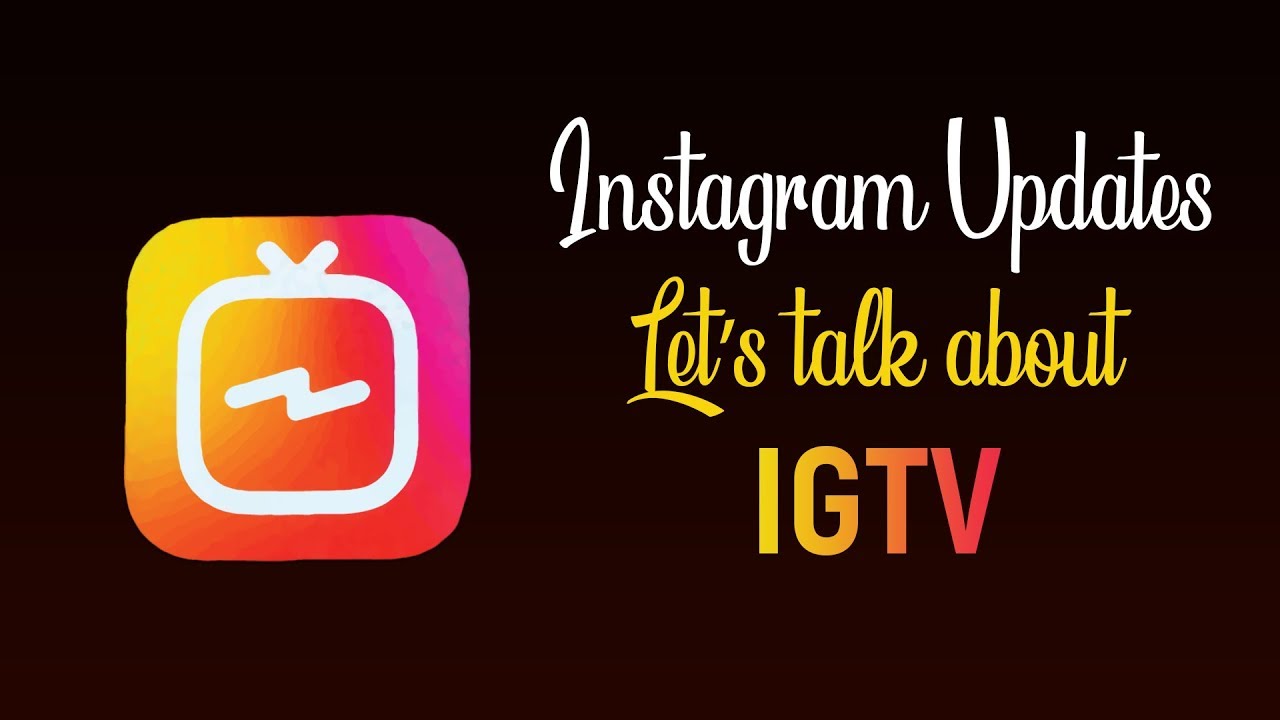 LET'S TALK ABOUT INSTAGRAM IGTV | Instagram Latest Update | All That ...
