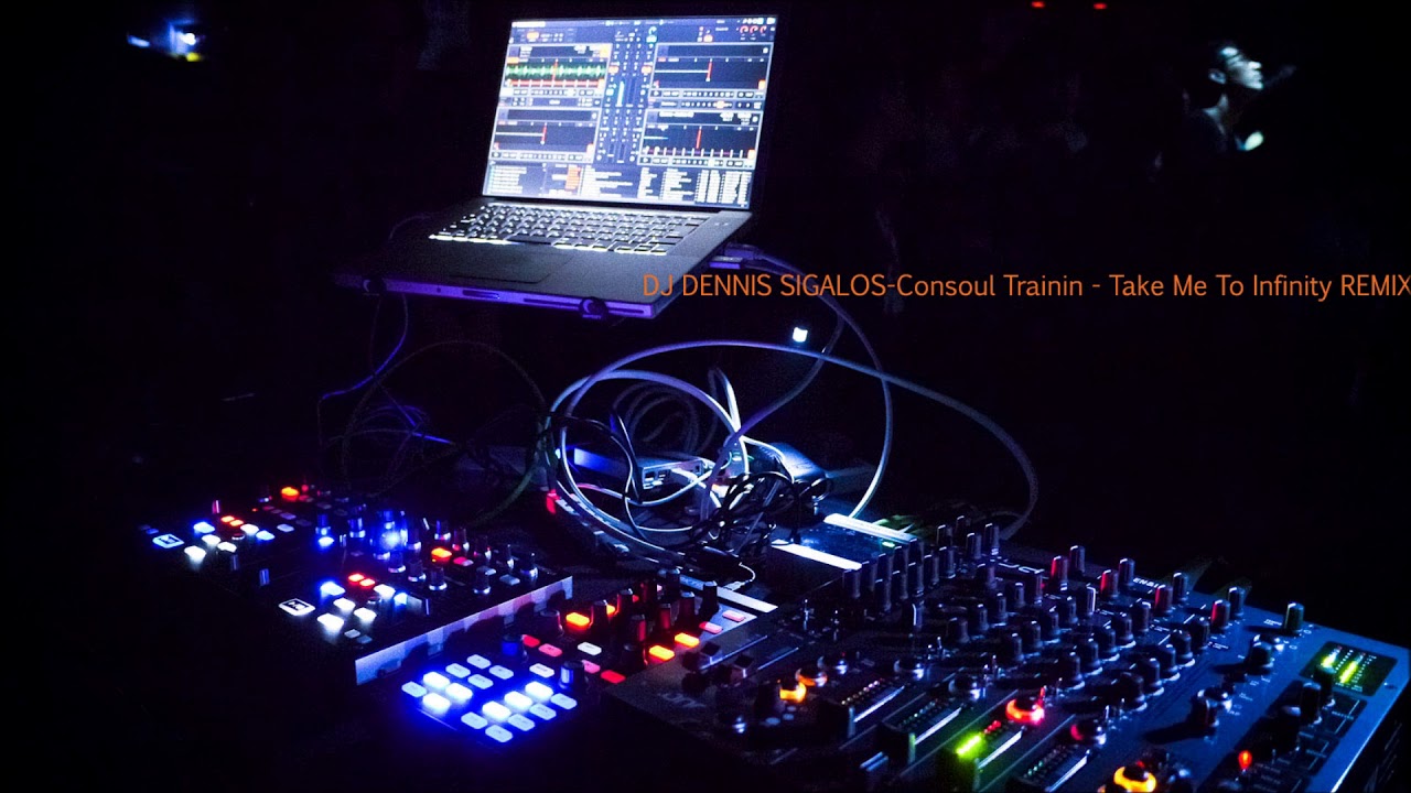 DJ DENNIS SIGALOS-Consoul trainin-Take me to infinity REMIX - YouTube