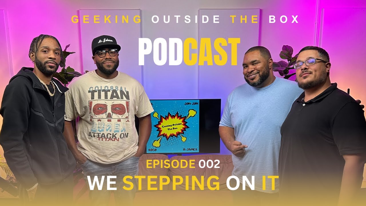 Geeking Outside The Box Podcast Episode 002 | We Stepping On It - YouTube