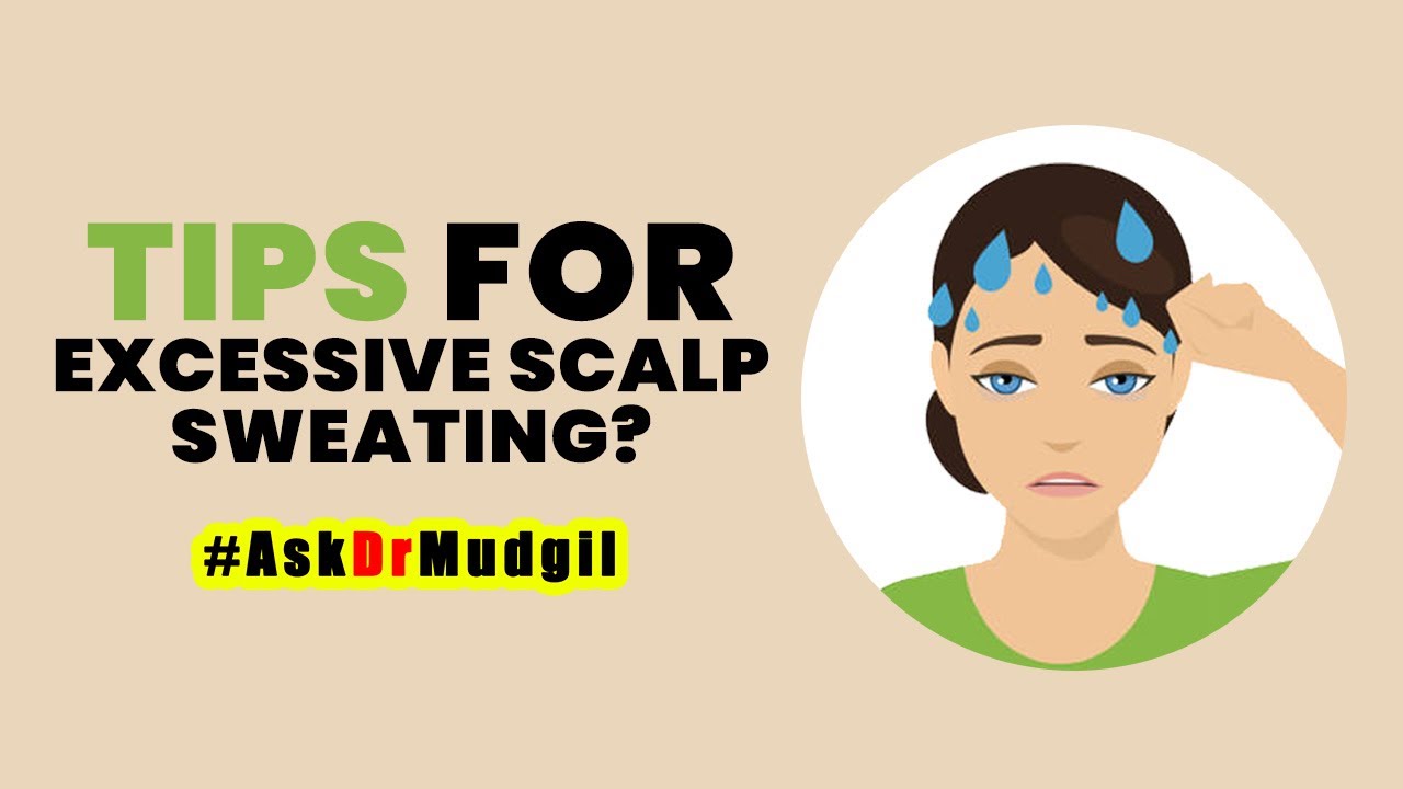 TIPS FOR EXCESSIVE SCALP SWEATING - YouTube
