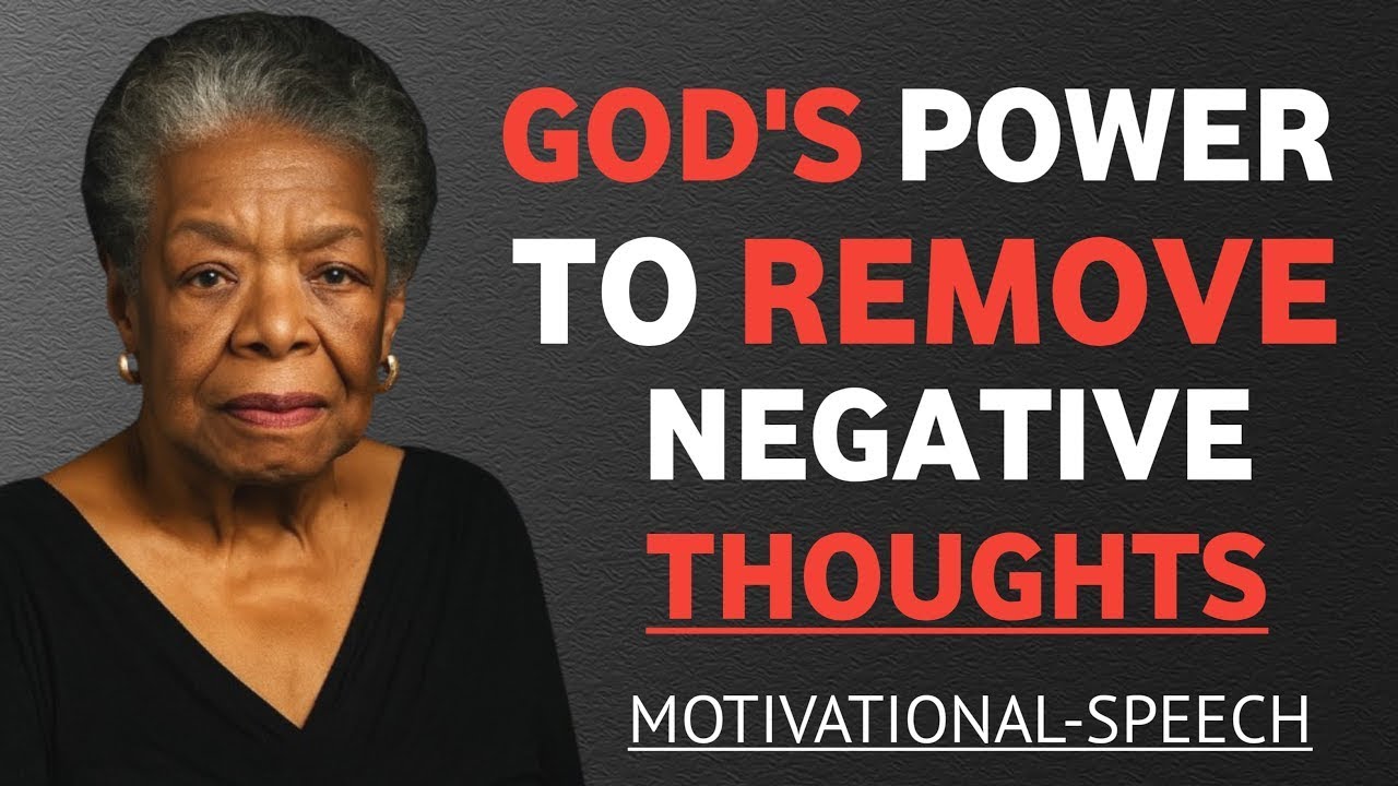 God’s Power to Remove Negative Thoughts || Dr. Maya Angelou ...