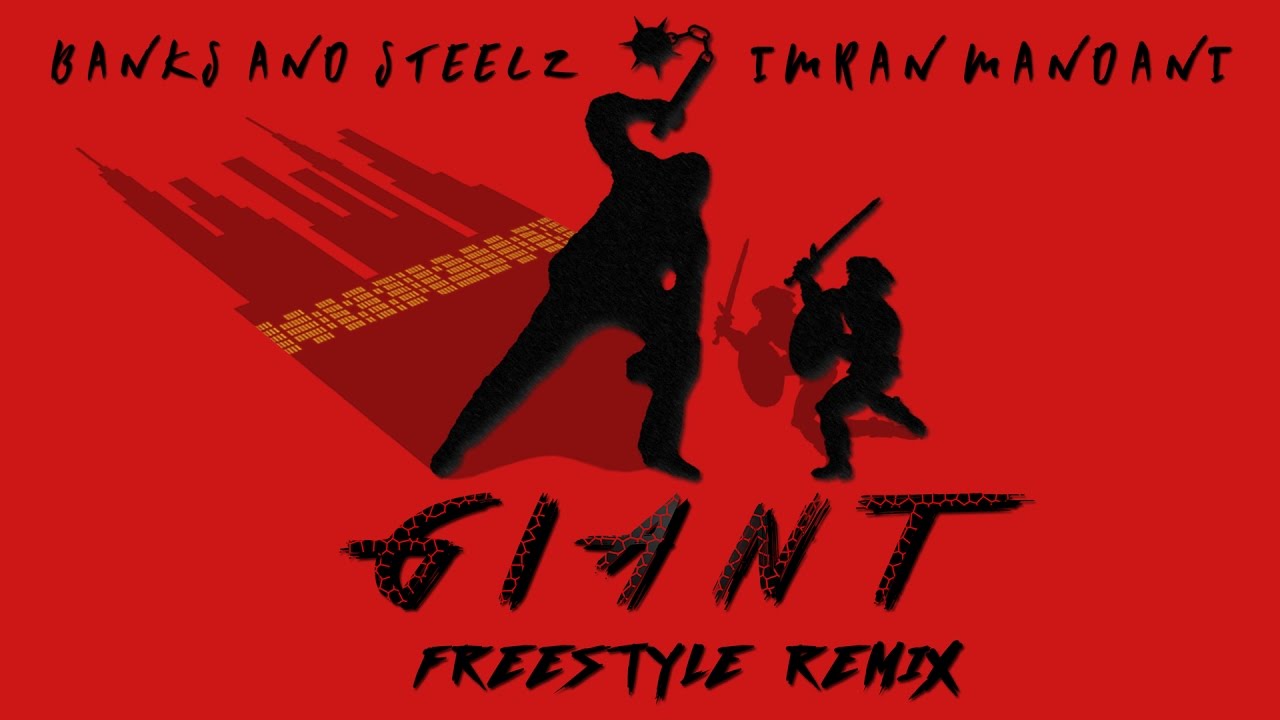 Banks and Steelz - (ft. Imran Mandani) Giant Freestyle Remix [Lyrics ...