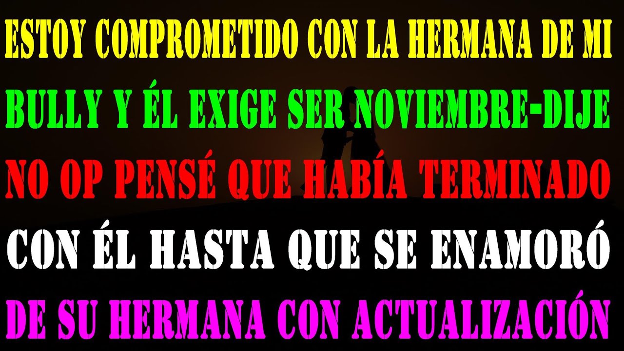 Historia Verdadera - Estoy comprometido con la hermana de mi matón y él ...