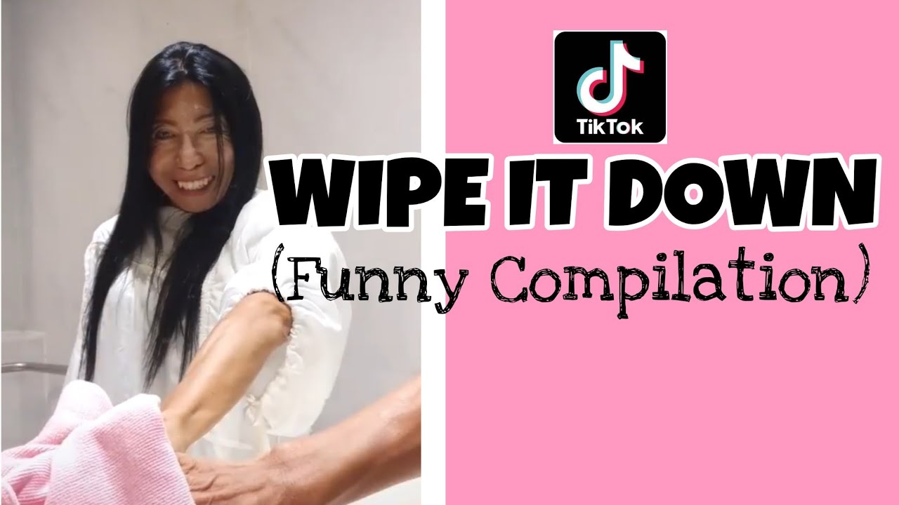 TikTok WIPE IT DOWN (Funny Compilation) - YouTube
