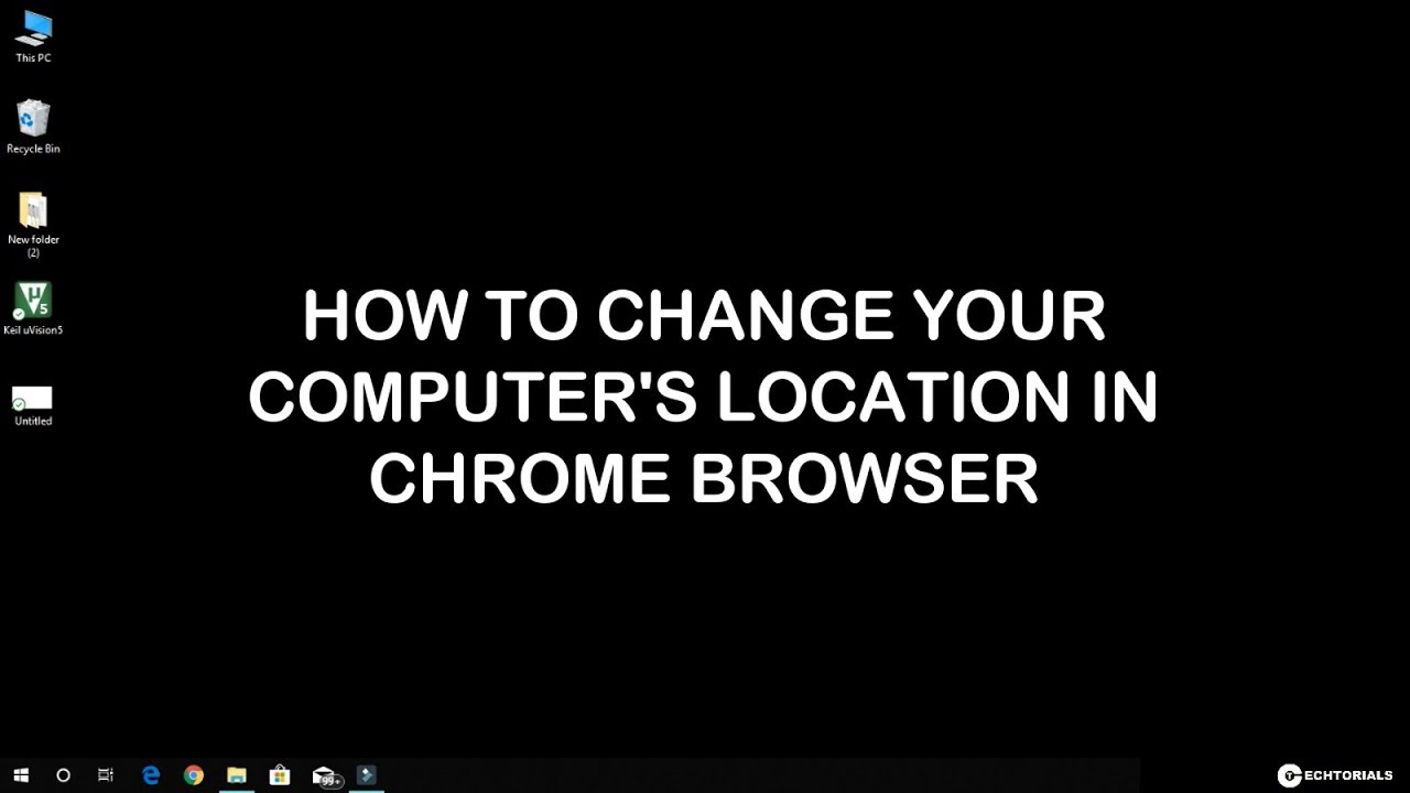 HOW TO CHANGE YOUR COMPUTER'S LOCATION | GOOGLE CHROME | TECHTORIAL ...