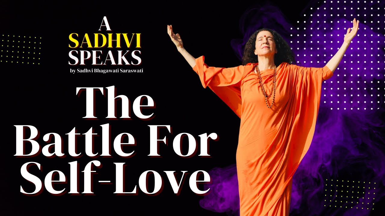 The Battle For Self- Love | A Sadhvi Speaks | Sadhvi Bhagawati ...