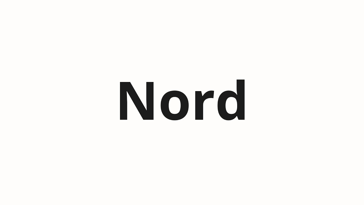 How to pronounce Nord - YouTube