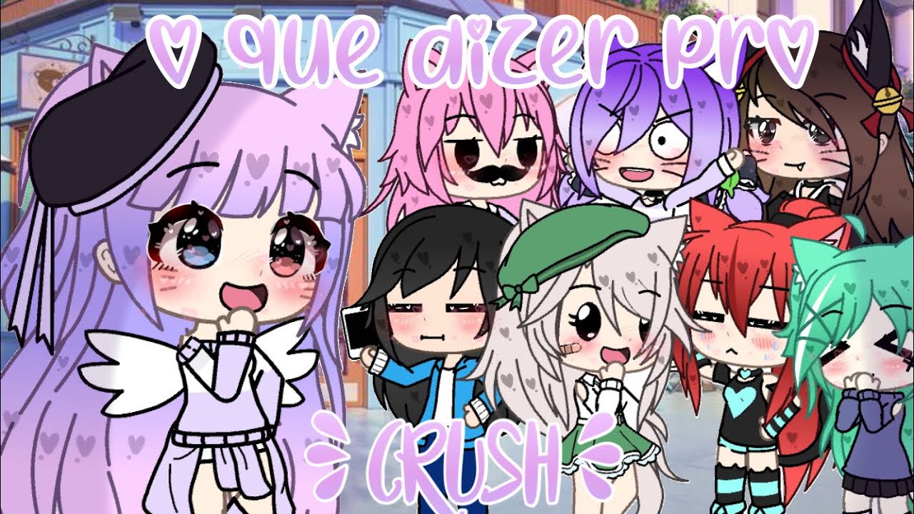 O QUE DIZER PRO CRUSH - Gacha Life ft. Gachatubers - YouTube