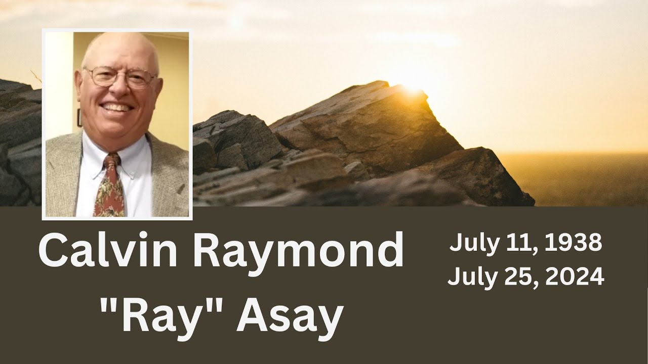 A Celebration of Life for Calvin Raymond "Ray" Asay - YouTube