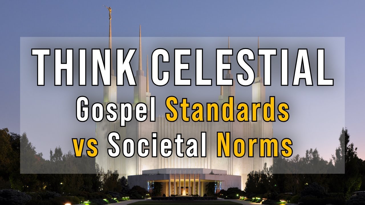 THINK CELESTIAL: Gospel Standards vs Societal Norms - YouTube