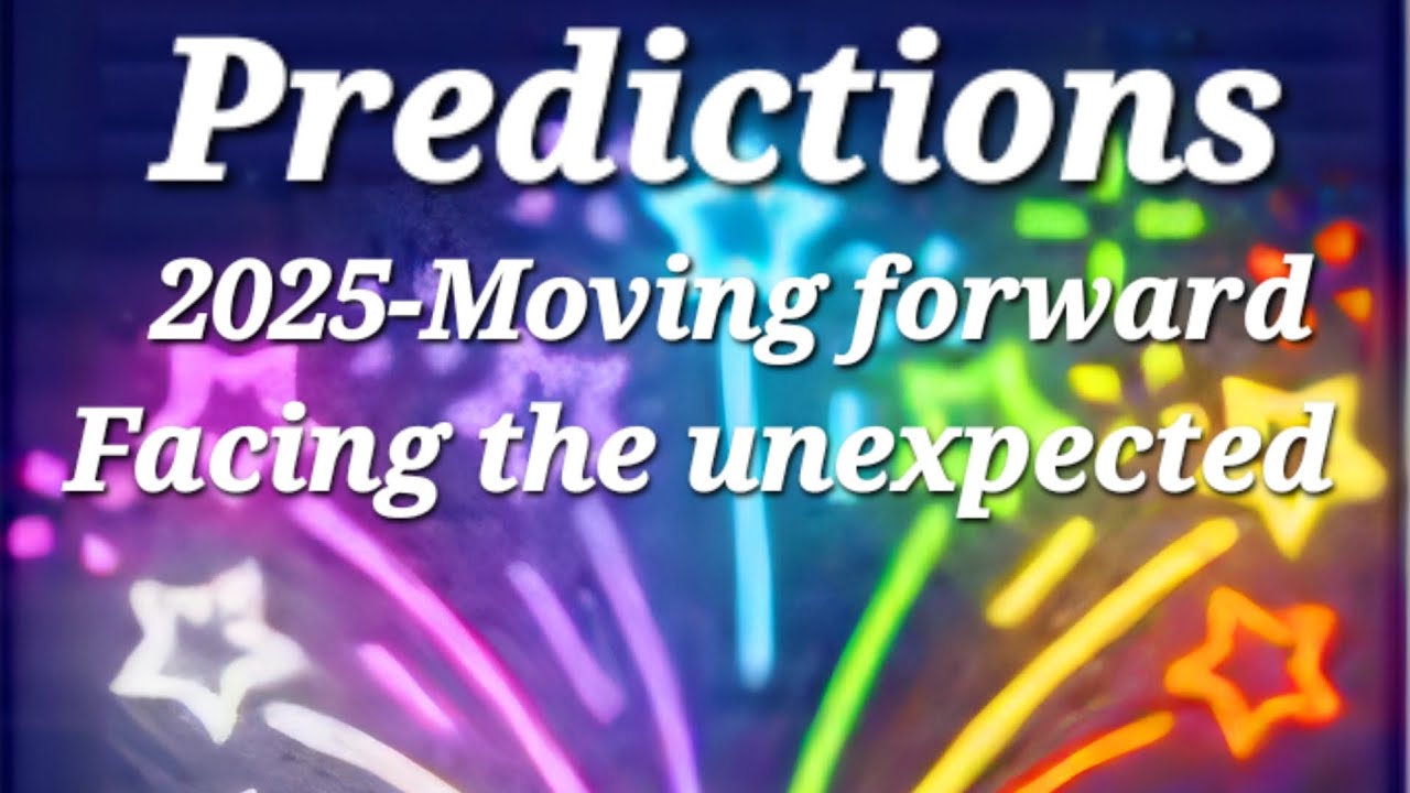 Predictions/2025-Moving forward/Facing the unexpected - YouTube
