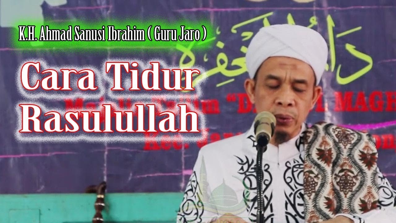 Cara Tidur Rasulullah 💠 K.H. Ahmad Sanusi Ibrahim ( Guru Jaro ) - YouTube