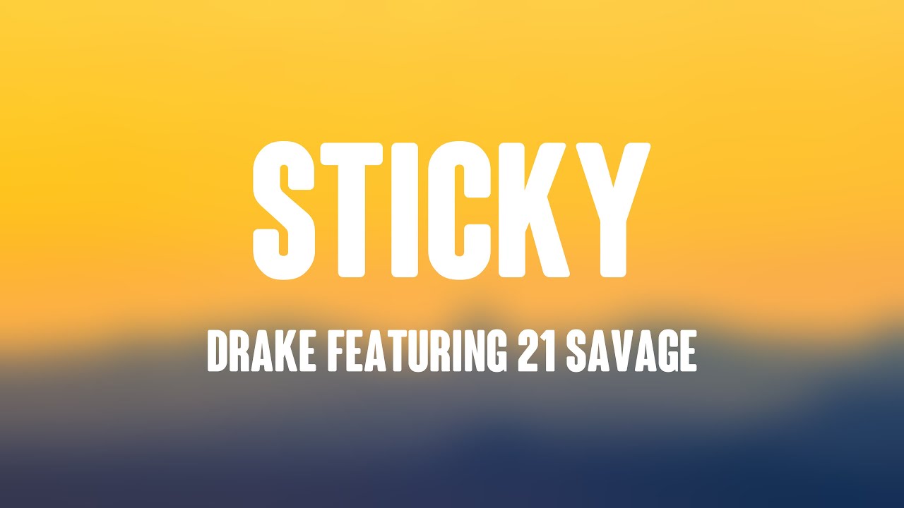 Sticky - Drake Featuring 21 Savage [Lyrics Video] 💟 - YouTube