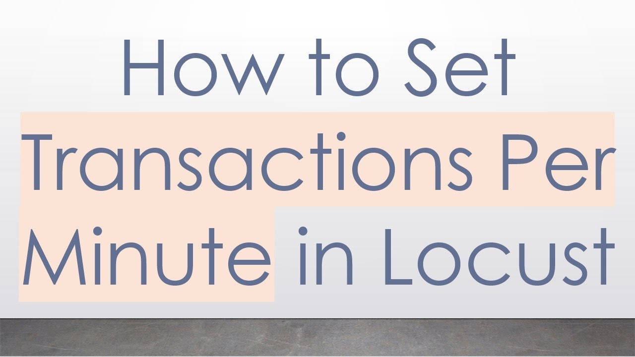 How to Set Transactions Per Minute in Locust - YouTube