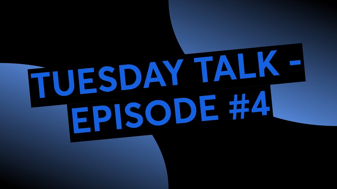 TUESDAY TALK - EPISODE #4 - YouTube