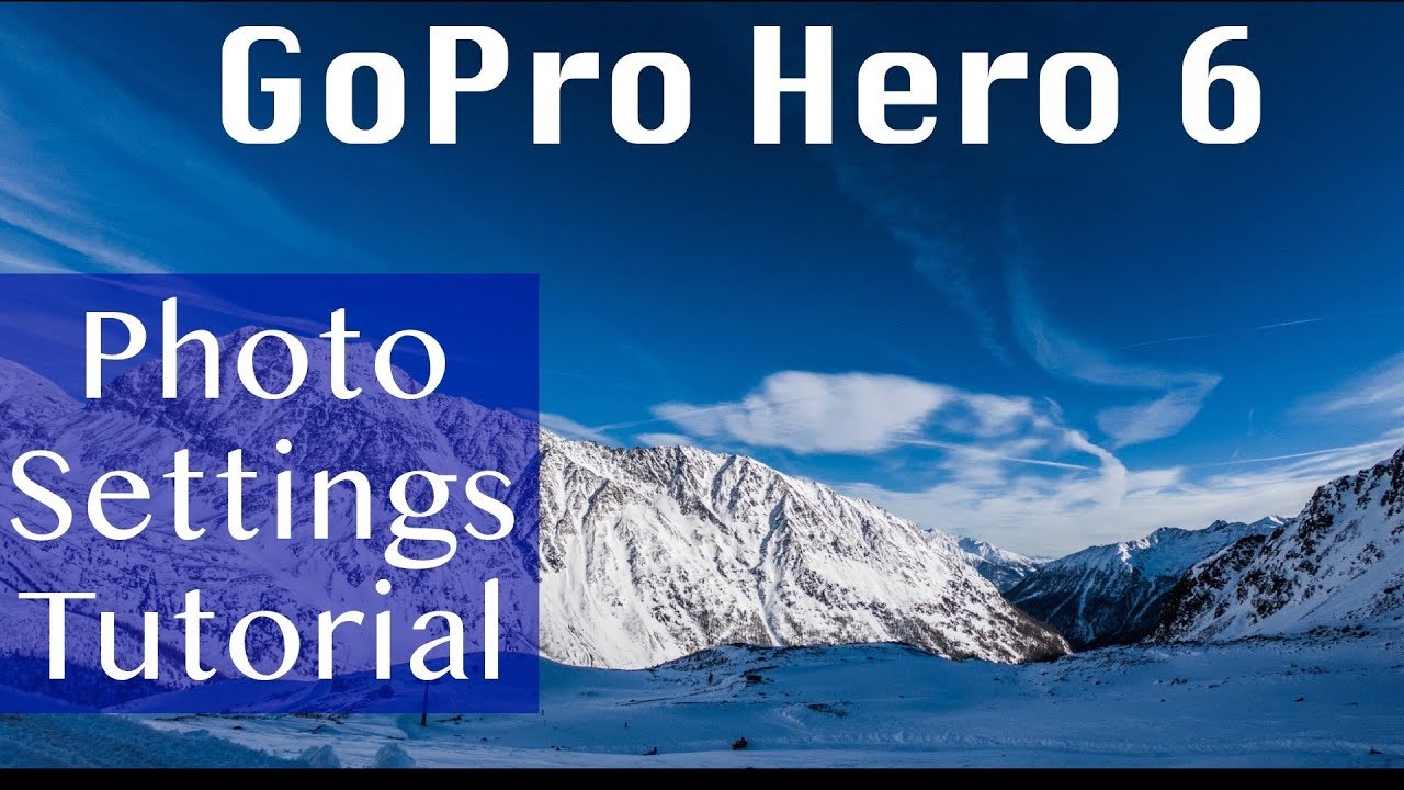GoPro Hero 6 Photo Settings Tutorial and Tips - YouTube