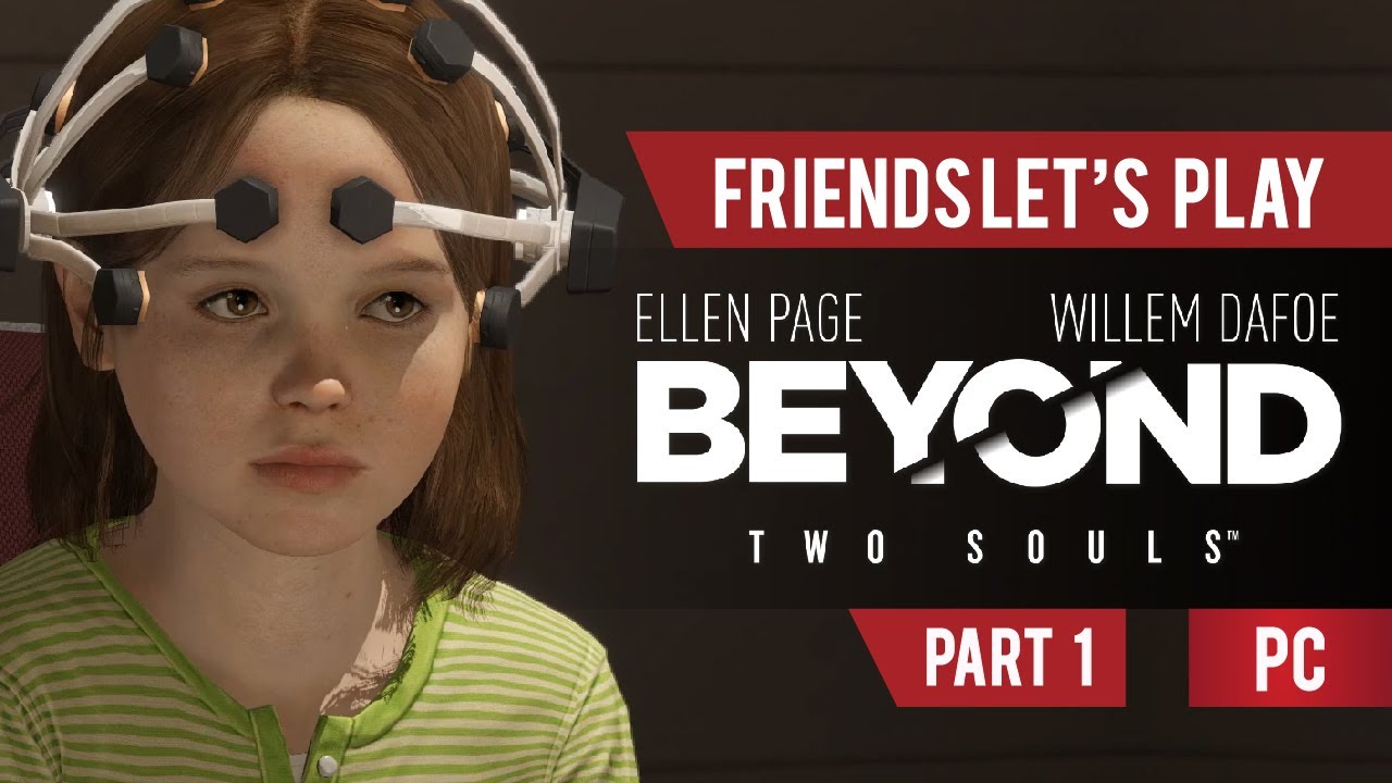 FRIENDS LET'S PLAY // Beyond Two Souls (PC) - Part 1 - YouTube
