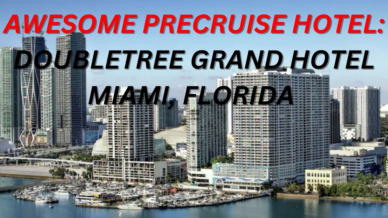 AWESOME PRECRUISE HOTEL: DOUBLETREE GRAND HOTEL MIAMI, FLORIDA - YouTube