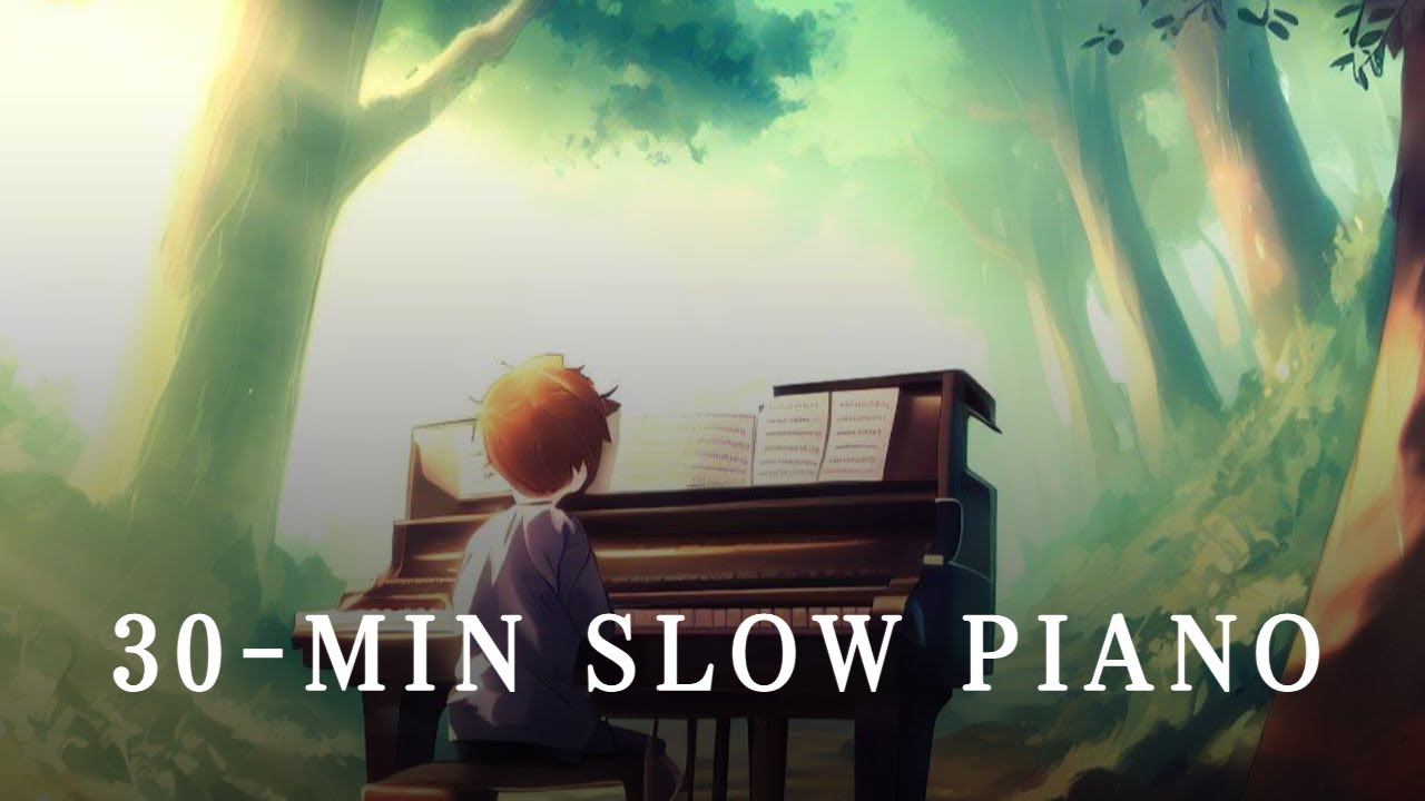 [30-MIN] 🎹 Piano Moment - Slow and Relaxed Music to relax, work, study ...