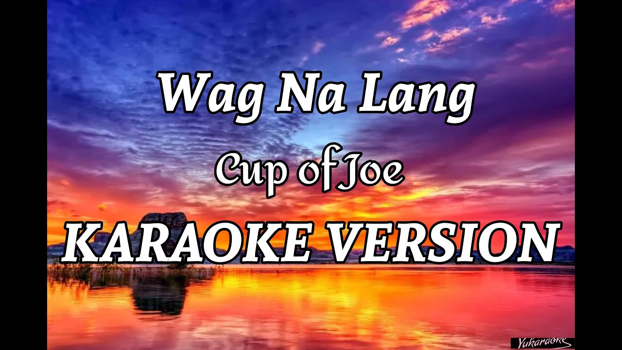 Wag na Lang - Cup of Joe [ Karaoke Version ] - YouTube