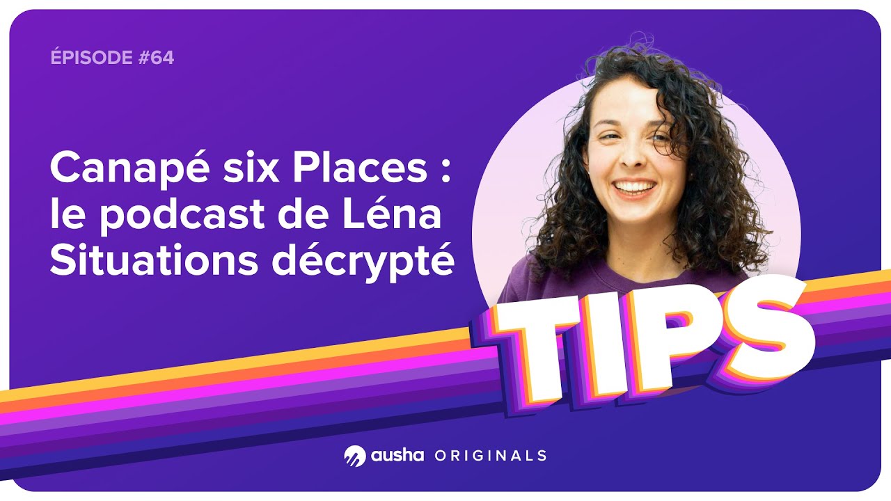 Canapé six Places : le podcast de Léna Situations décrypté [PODCAST ...