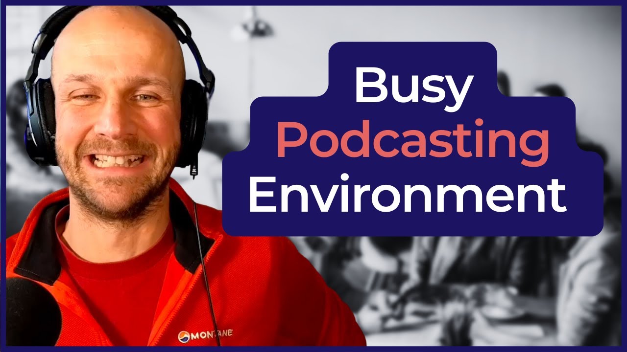 Master the Art of Podcasting in Noisy Places (Events, Conferences ...