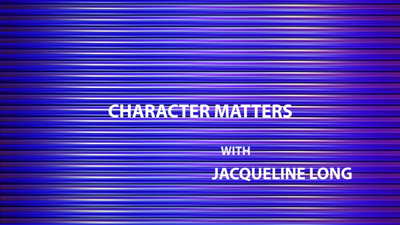Character Matters (Something You Need To Know) with Jacqueline Long ...