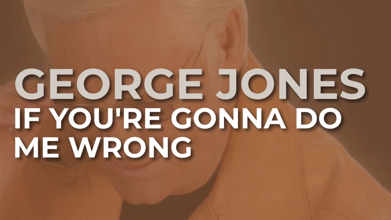 George Jones - If You're Gonna Do Me Wrong (Official Audio) - YouTube