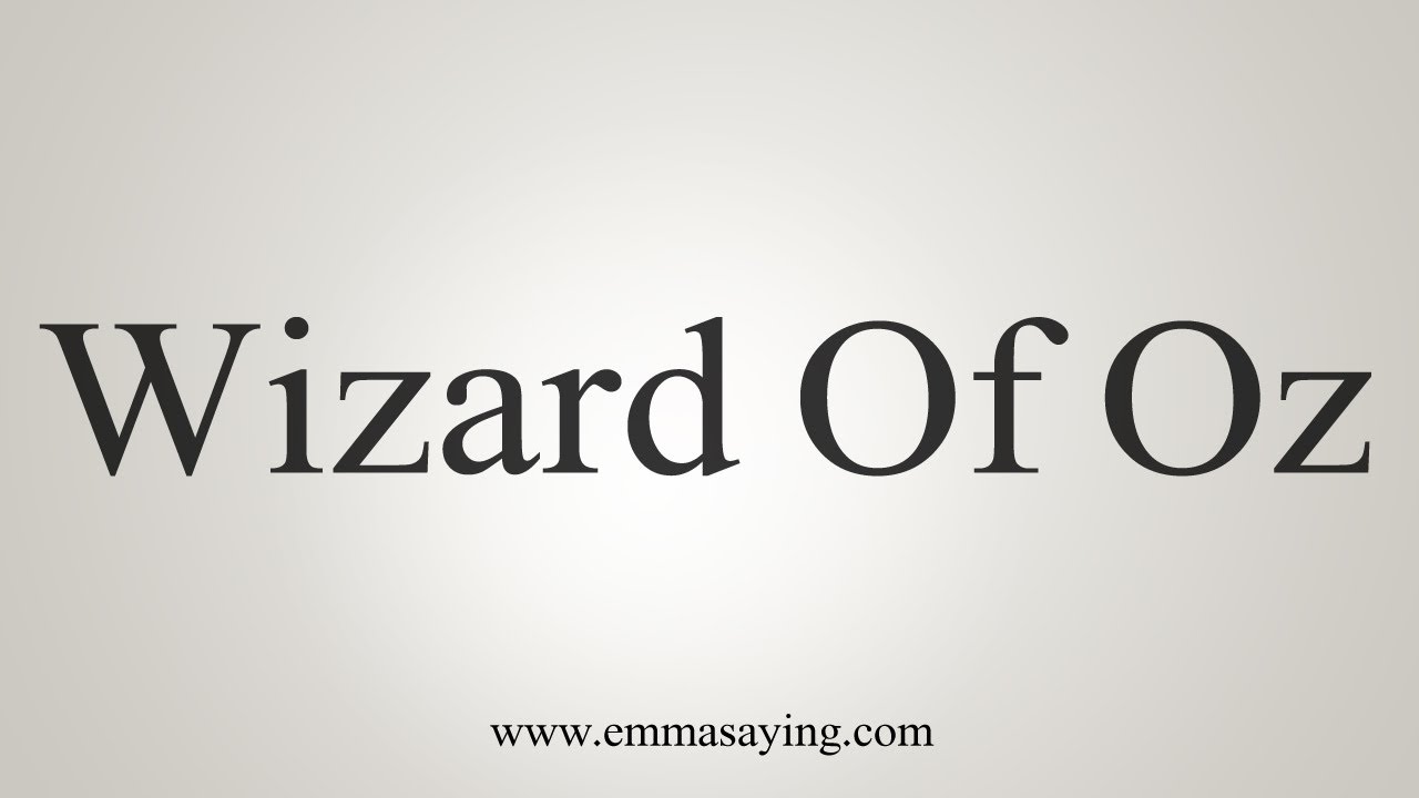 How To Say Wizard Of Oz - YouTube