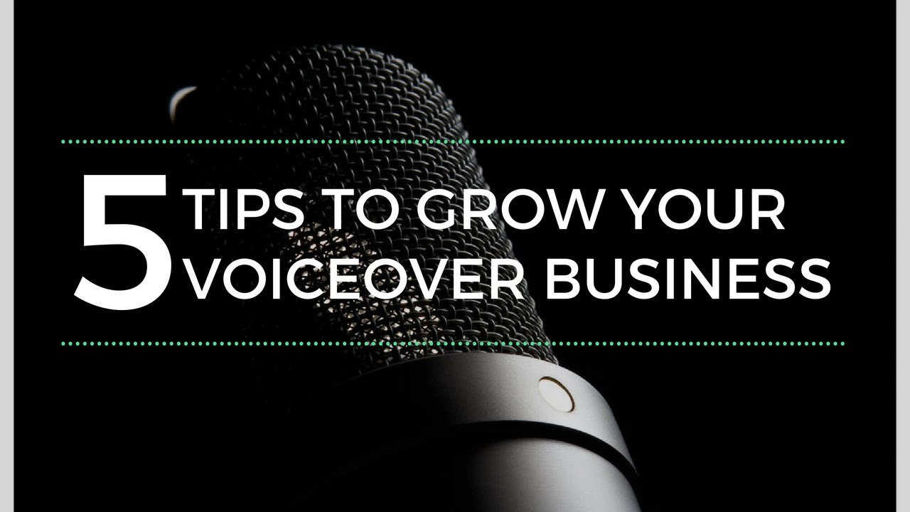 5 TIPS TO GROW YOUR VOICE OVER BUSINESS - YouTube