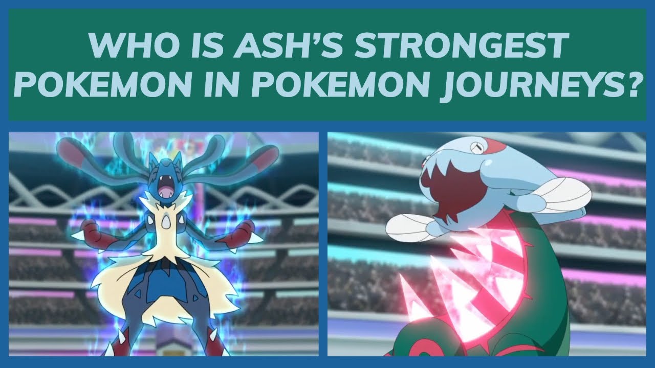 Who Is Ash's Strongest Pokemon in Pokemon Journeys? How Good Of A Team ...