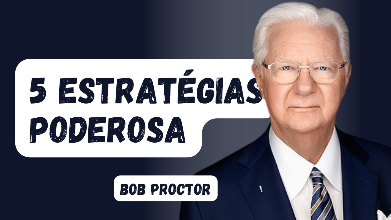 5 PODEROSAS ESTRATÉGIAS DE BOB PROCTOR PARA TRANSFORMAR SUA VIDA #61 ...