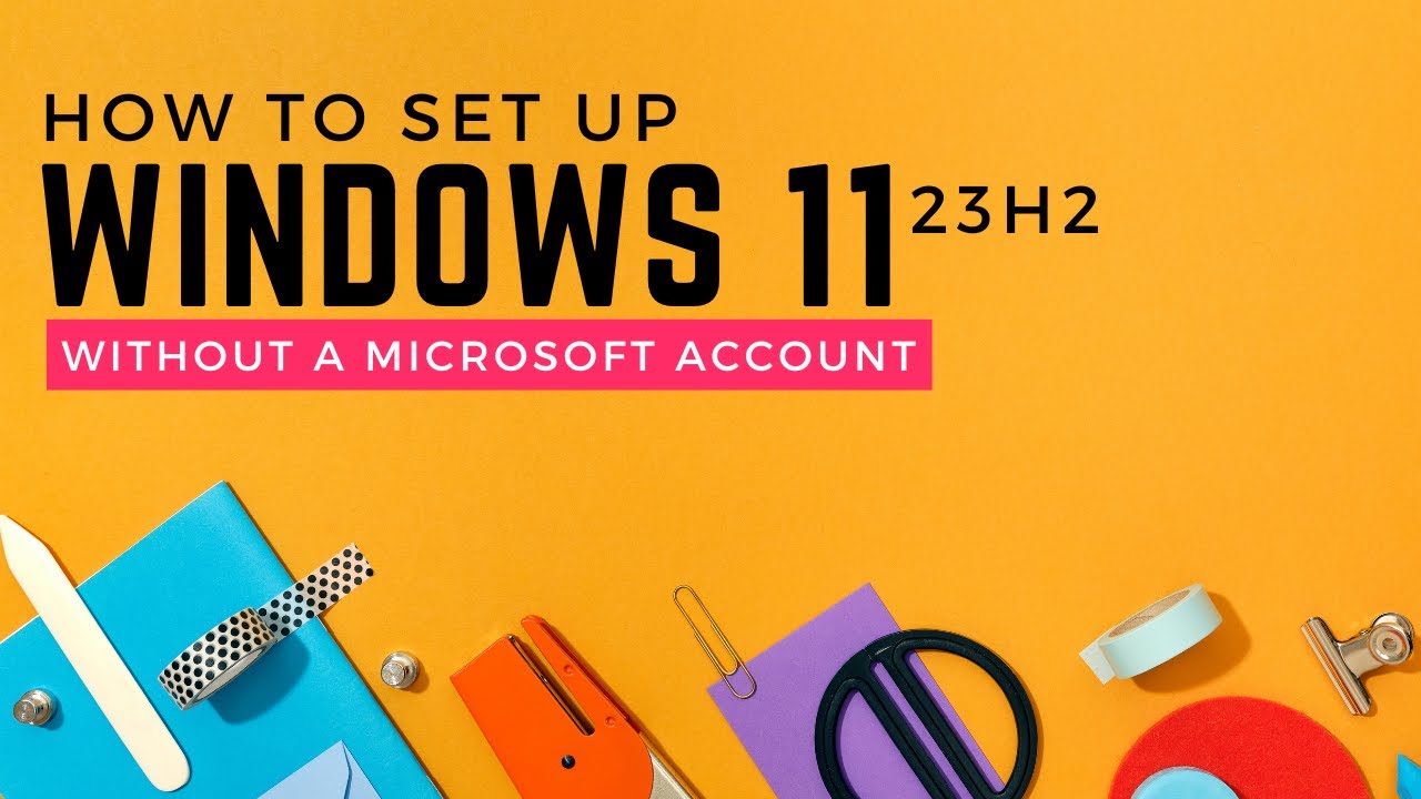 How to set up Windows 11 (23H2) without a Microsoft Account - Episode 8 ...