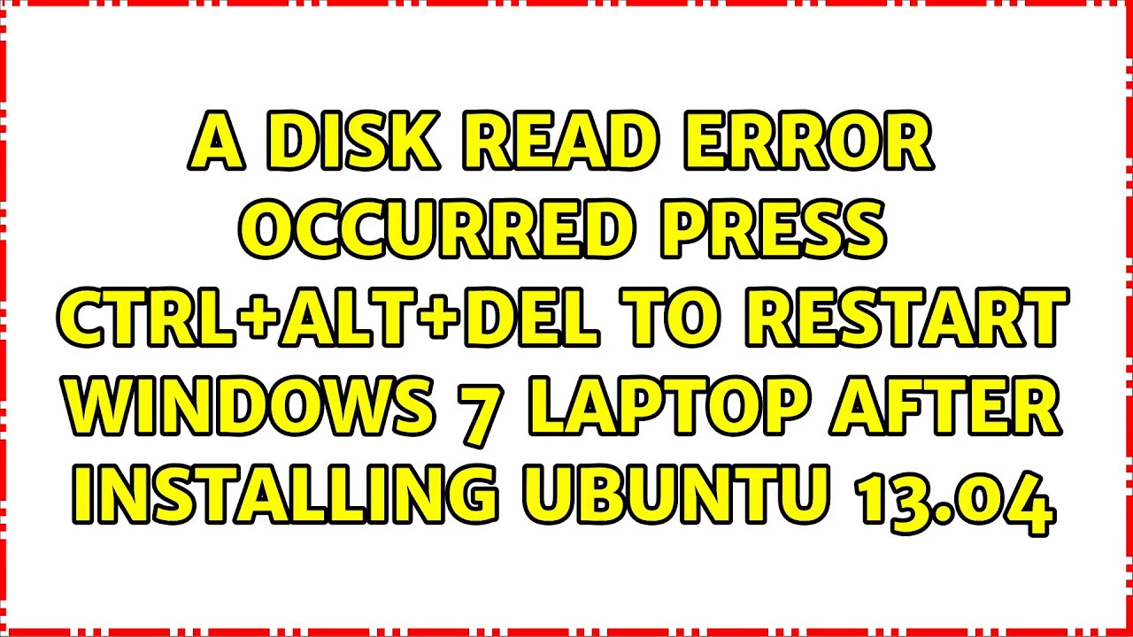 a disk read error occurred press ctrl+alt+del to restart windows 7 ...